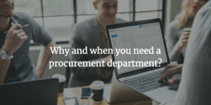 Why you need a Procurement depatment and when? [A Complete Guide]