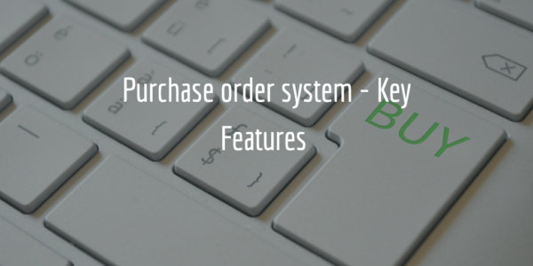 Purchase Order System Features - A Complete Guide